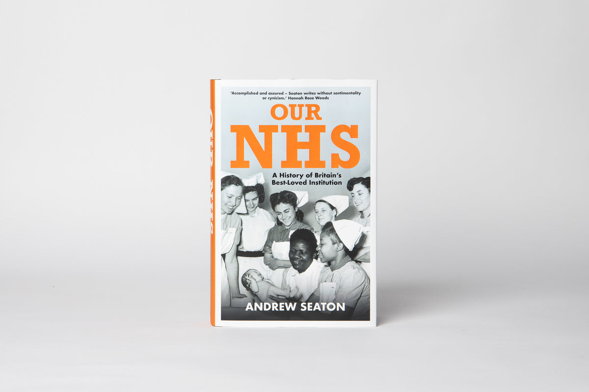 Our NHS: A History of Britain's Best Loved Institution - Andrew Seaton ...